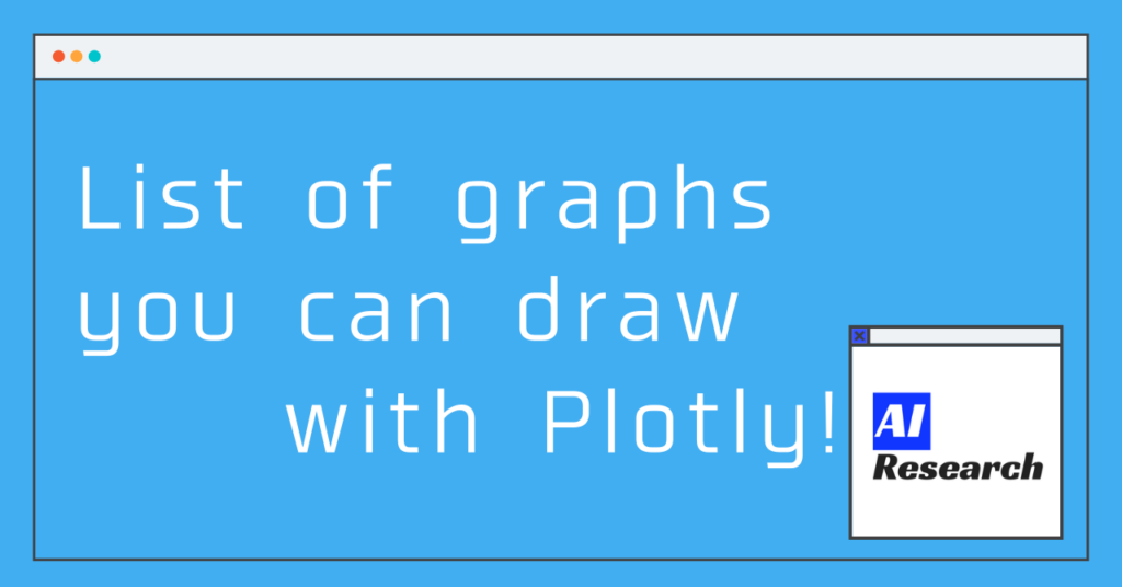 List of graphs you can draw with Plotly! | AI Research Collection