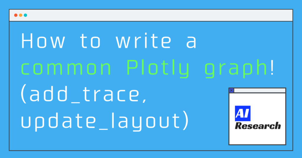 How to write a common Plotly graph! (add_trace,update_layout) | AI ...